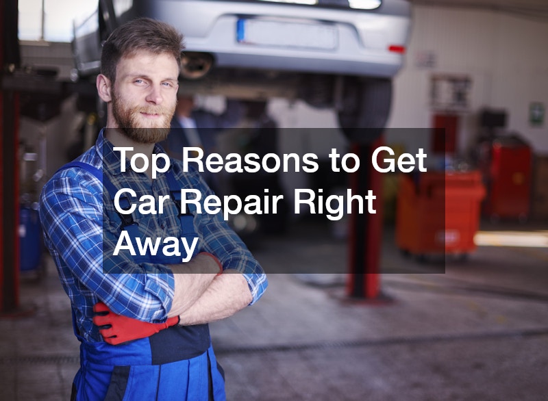 Top Reasons to Get Car Repair Right Away